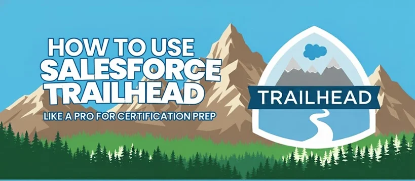 How to Use Salesforce Trailhead Like a Pro for Certification Prep ...